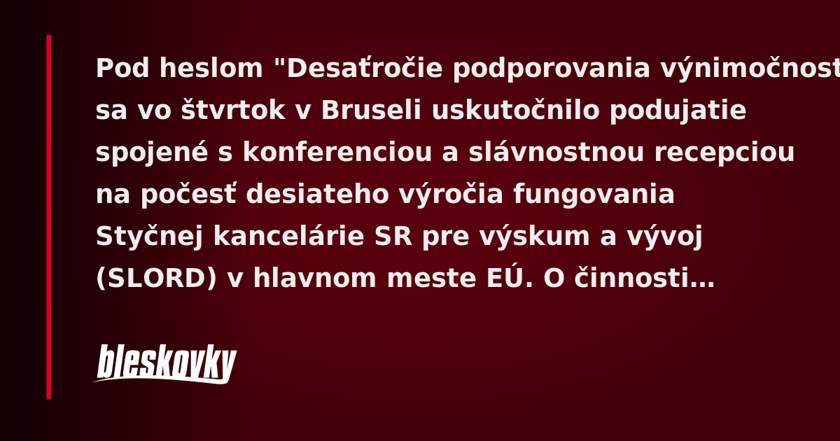 Kancelária SLORD v Bruseli už 10 rokov úspešne presadzuje slovenskú ...